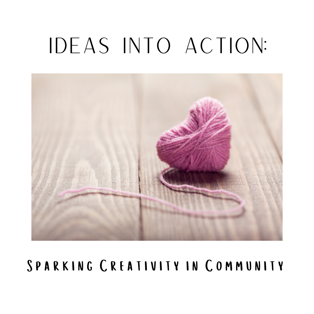 Ideas into Action: Sparking Creativity in community – Artful-Living